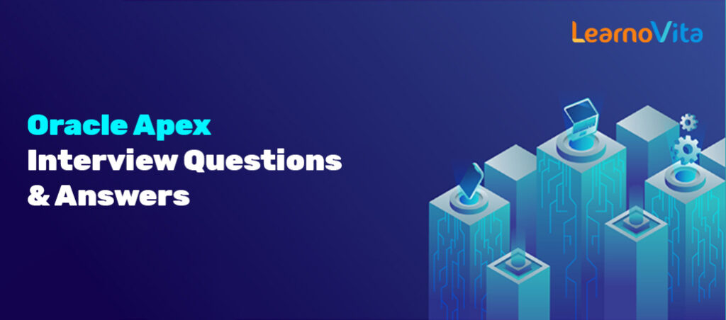 Oracle Apex Interview Questions and Answers - LearnoVita