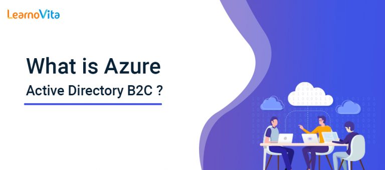 What is Azure Active Directory B2C ? A Complete Guide with Expert’s