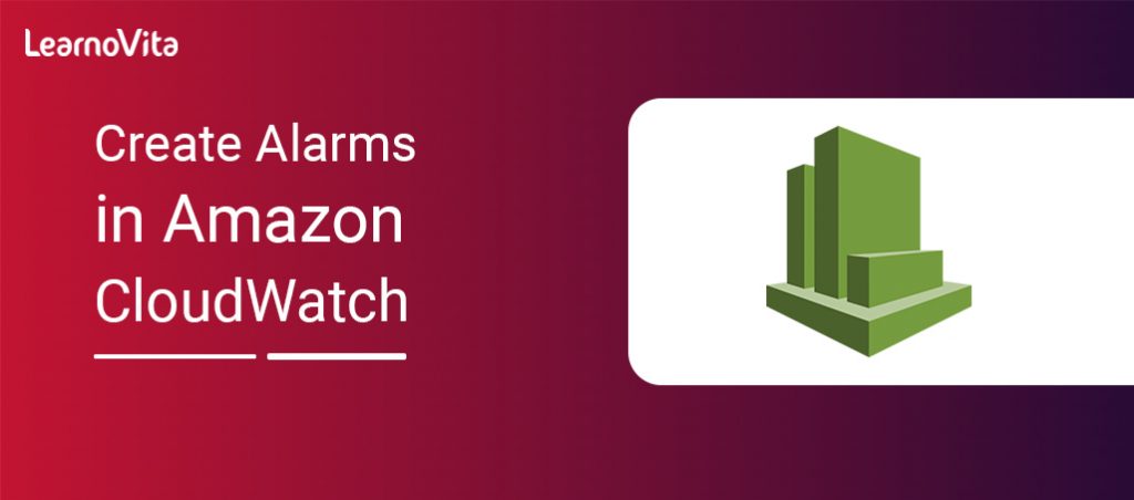 Create Alarms in Amazon CloudWatch[ OverView ]