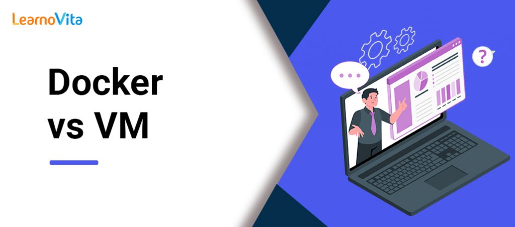 Difference between Docker and VM :You Should Know