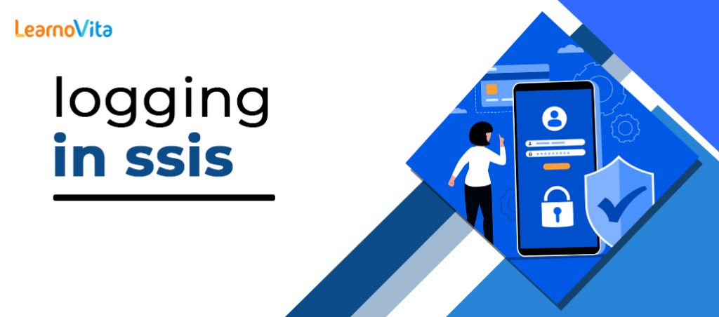 What is Logging in SSIS ? A complete guide from experts