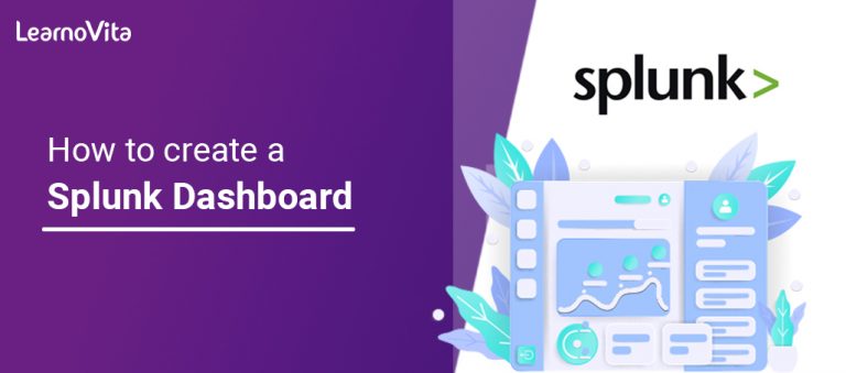 How to create a Splunk Dashboard ? A step-by-step guide